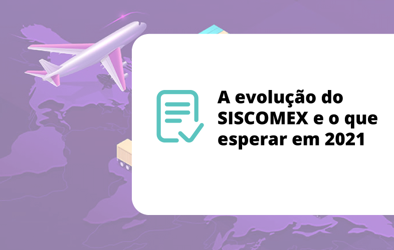 O que esperar do Siscomex em 2021 | Gett Tecnologia